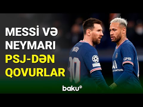Messi və Neymarı PSJ-dən qovurlar