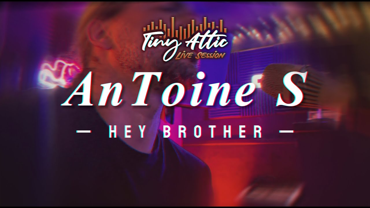 AnToine S - Hey Brother (Tiny Attic Session) - YouTube