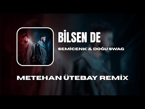 Semicenk & Doğu Swag - Bilsen De (Metehan Ütebay Remix)