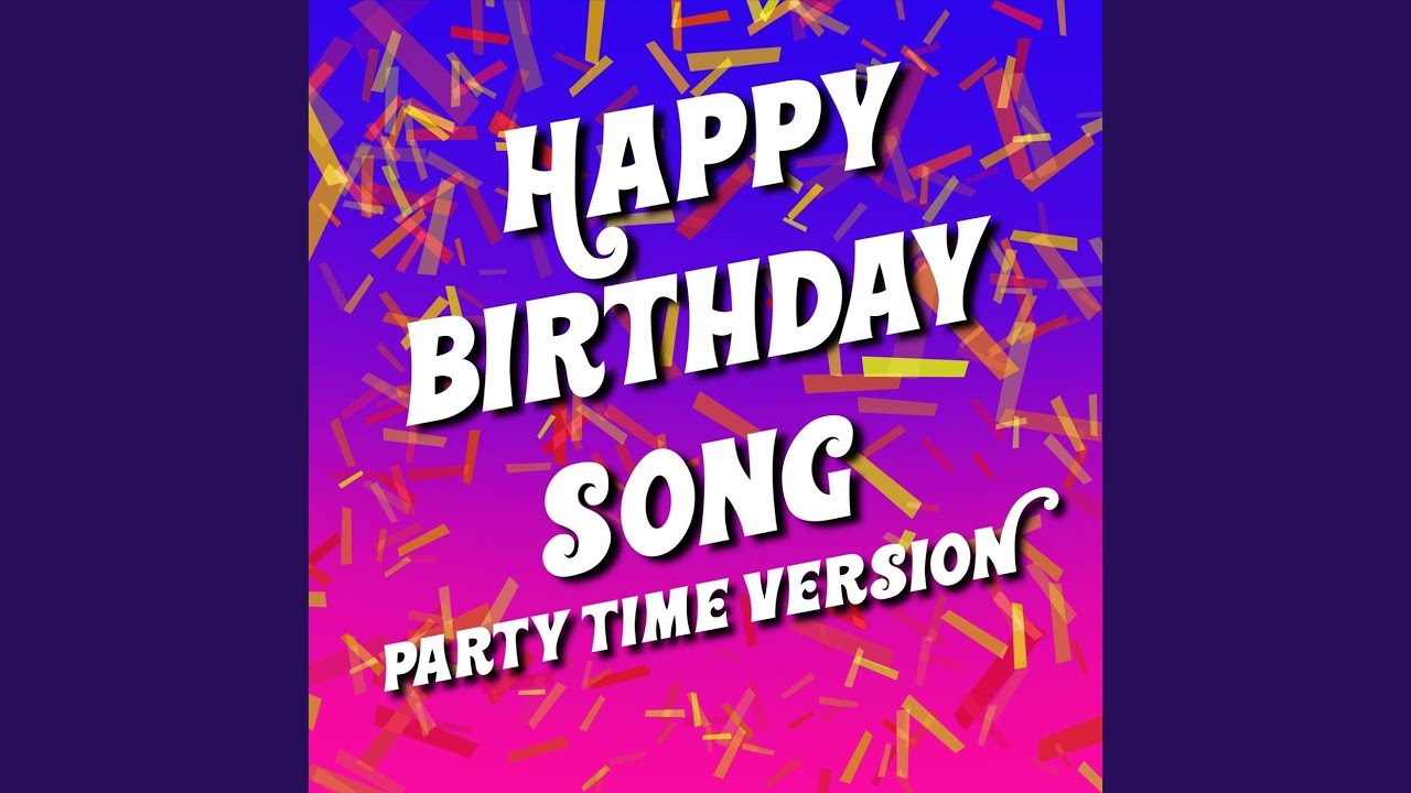 Happy Birthday Song (Party Time Version) - Happy Birthday: Song Lyrics ...
