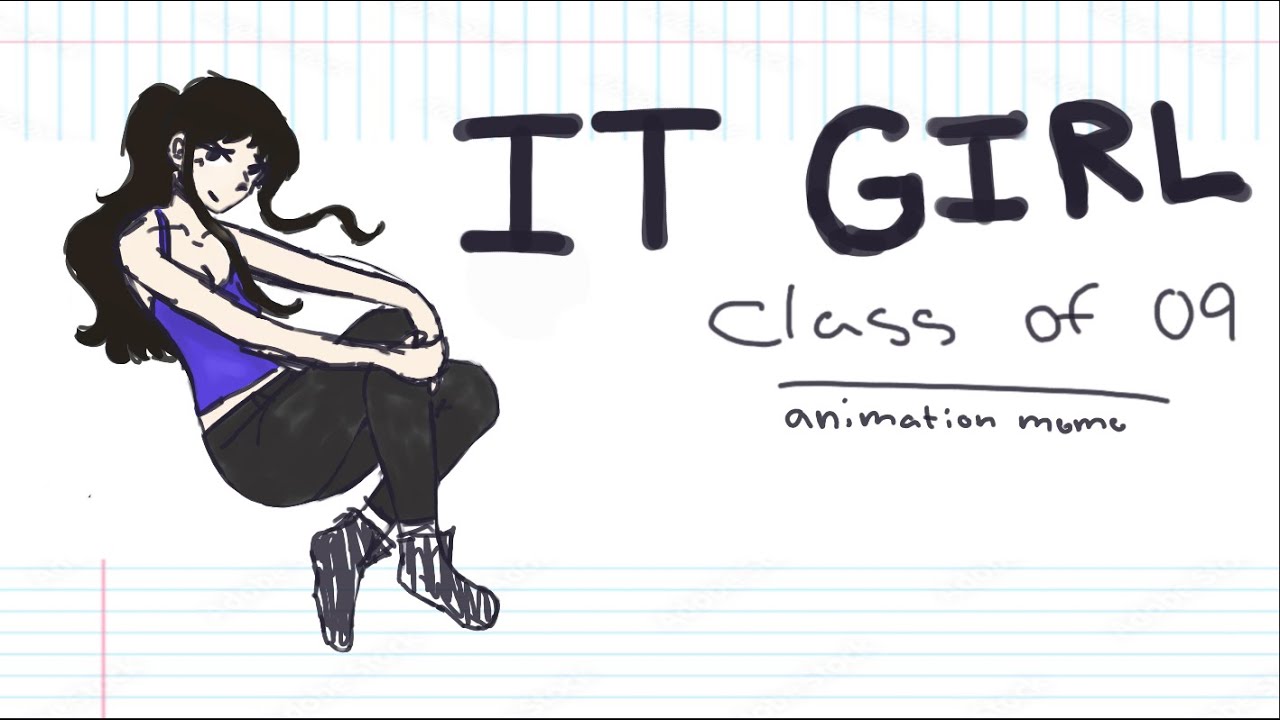 IT GIRL | Class of 09 | animation meme - YouTube