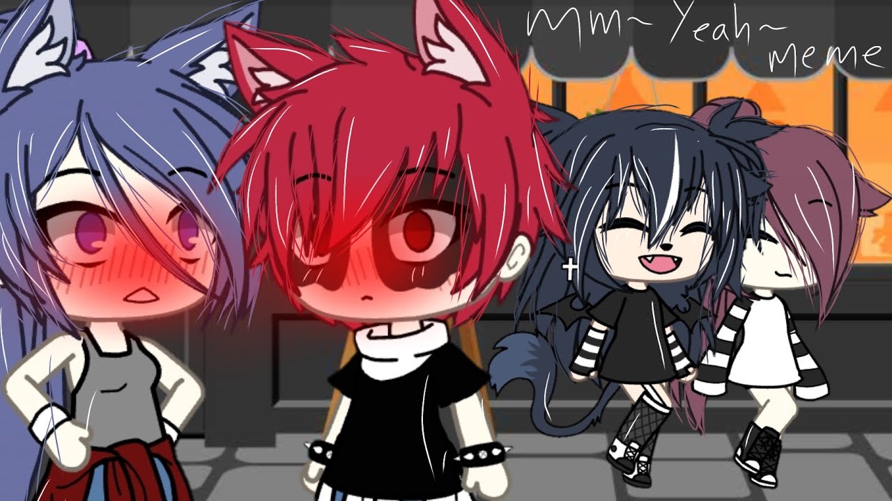 Mm~ yeah~ //Gacha life\\ ||meme|| - YouTube