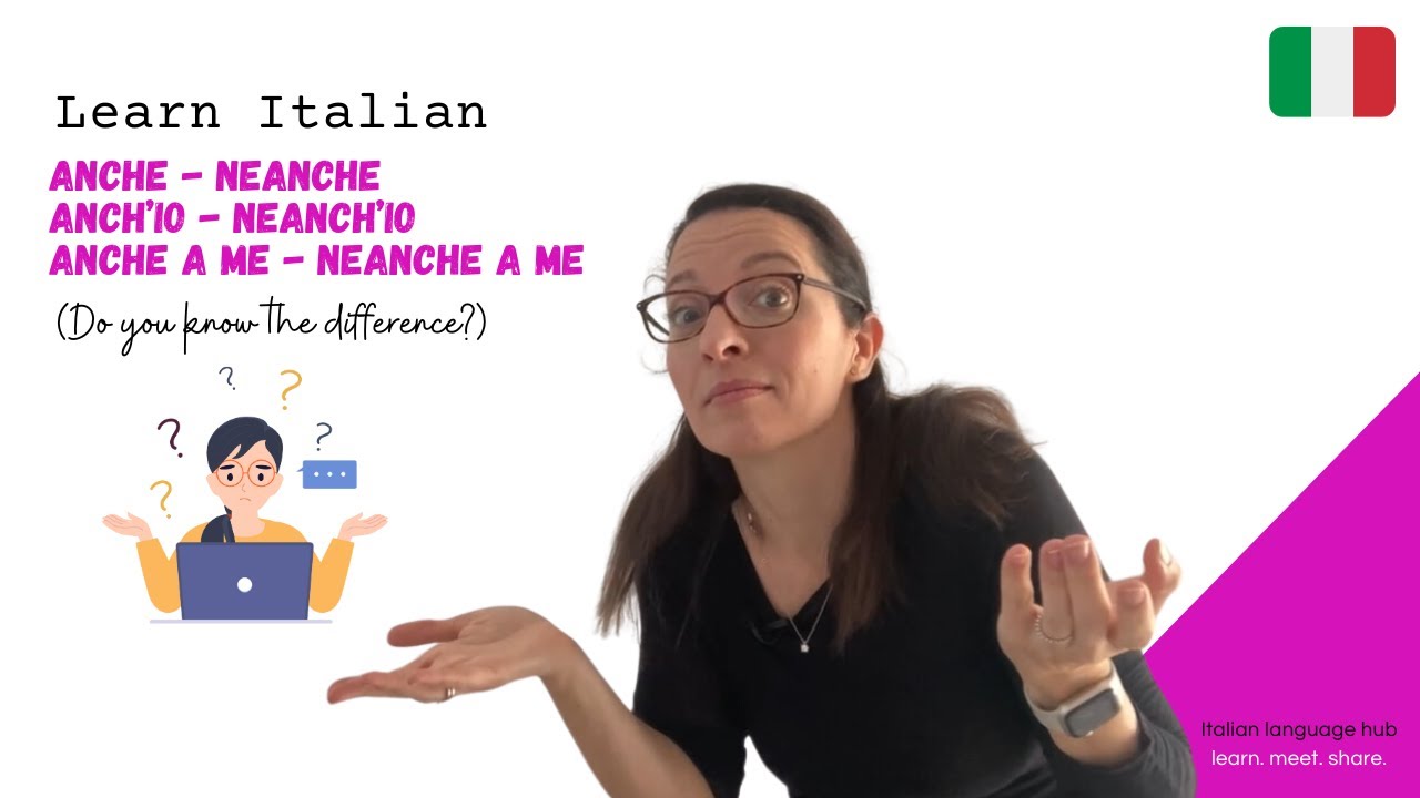 Learn Italian - ANCHE - ANCH'IO - ANCHE A ME - NEANCHE - NEANCH'IO ...