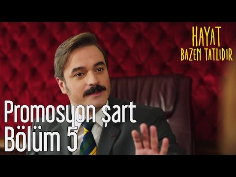 Hayat Bazen Tatlıdır 5. Bölüm - Promosyon Şart