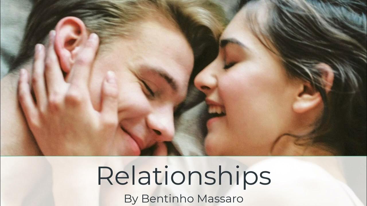 Relationships | Bentinho Massaro - YouTube