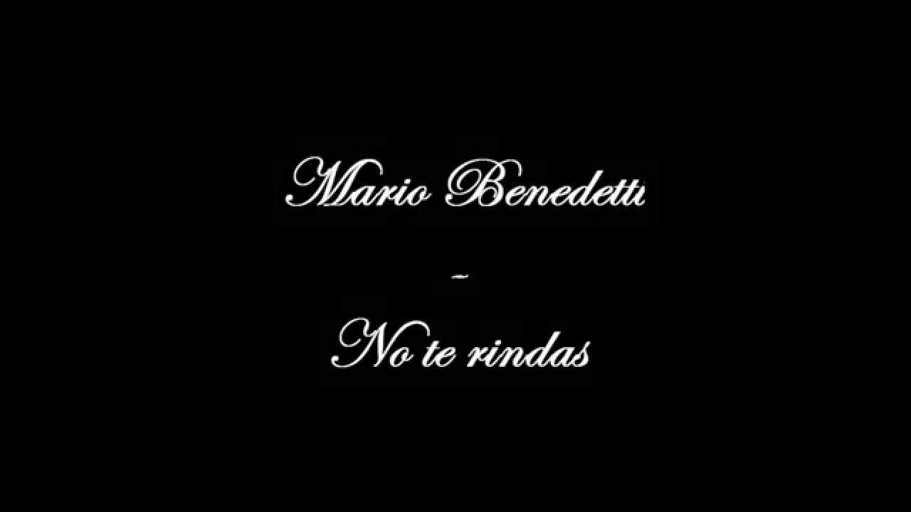 Mario Benedetti - No te rindas (recitado + letra) - YouTube