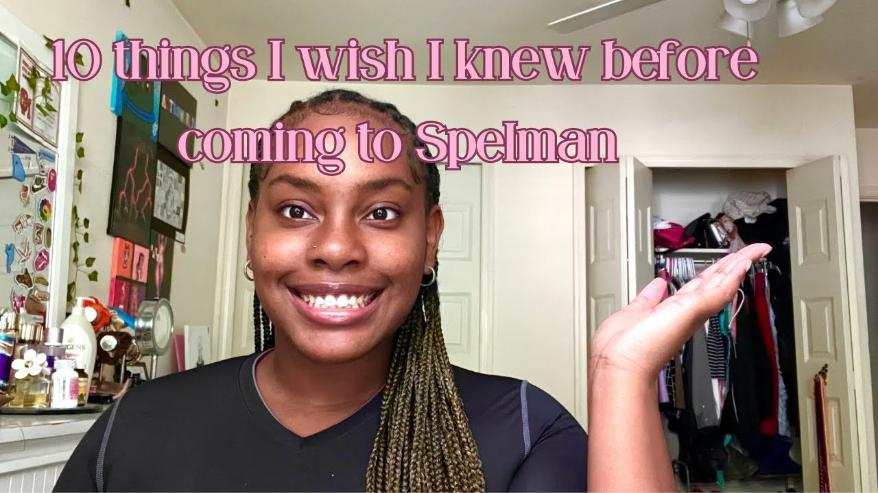 10 THINGS I WISH I KNEW BEFORE GOING TO SPELMAN - YouTube