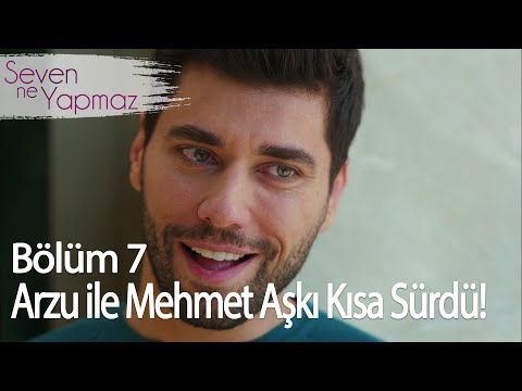 Arzu & Mehmet aşkı kısa sürdü! - Seven Ne Yapmaz 7. Bölüm
