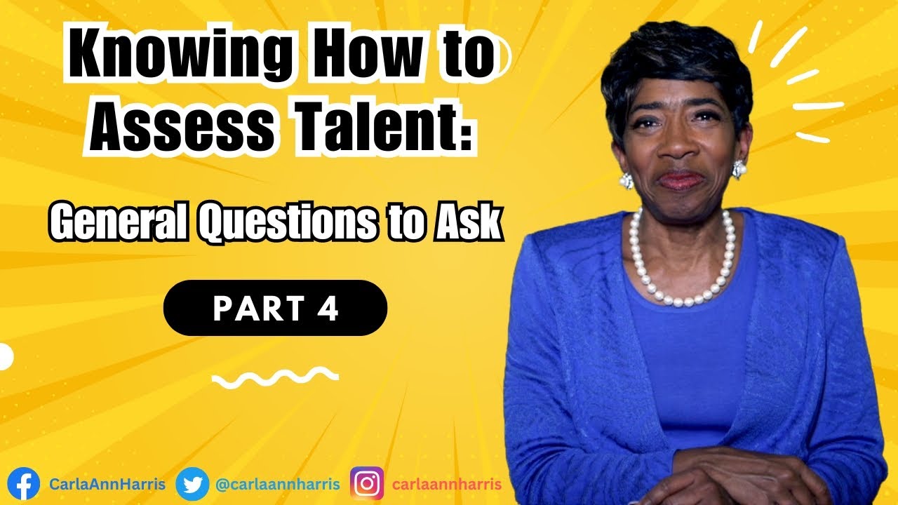 Knowing How to Assess Talent: General Questions to Ask - Part 4 (FINAL ...