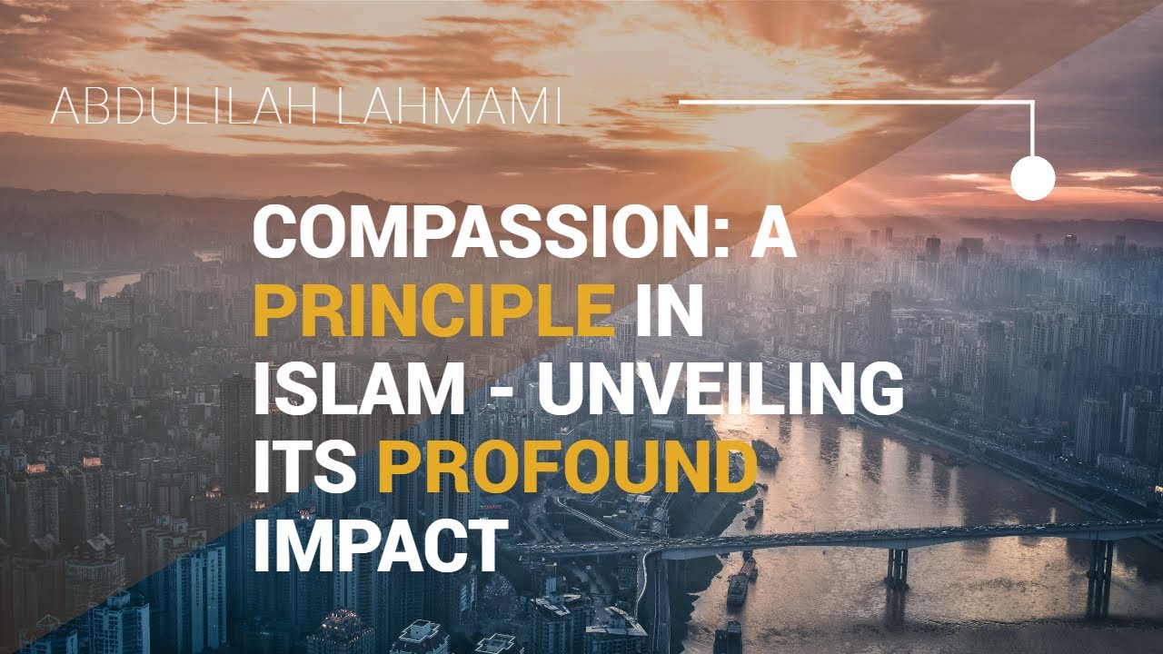 Compassion: A Principle in Islam - Unveiling its Profound Impact - YouTube