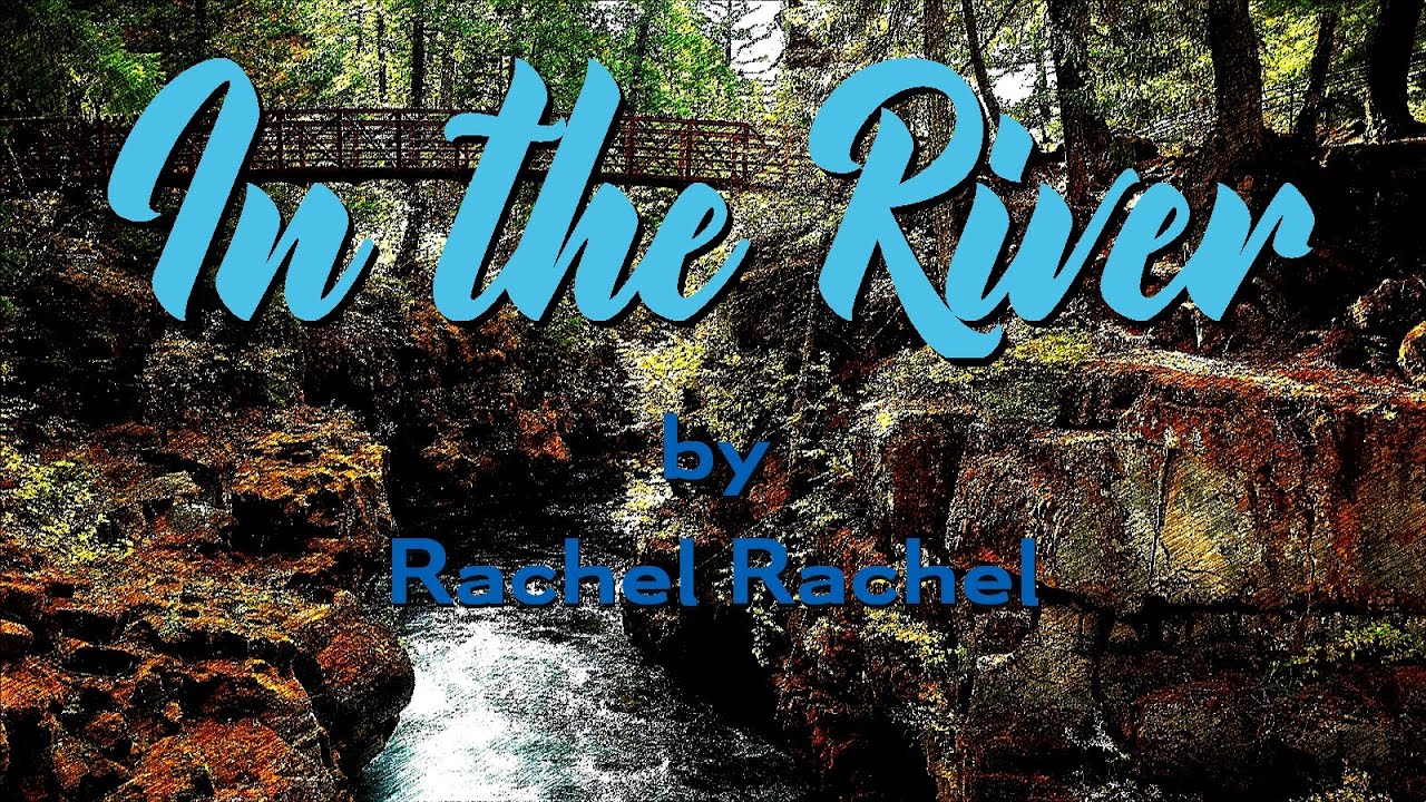 In The River by Rachel Rachel - YouTube