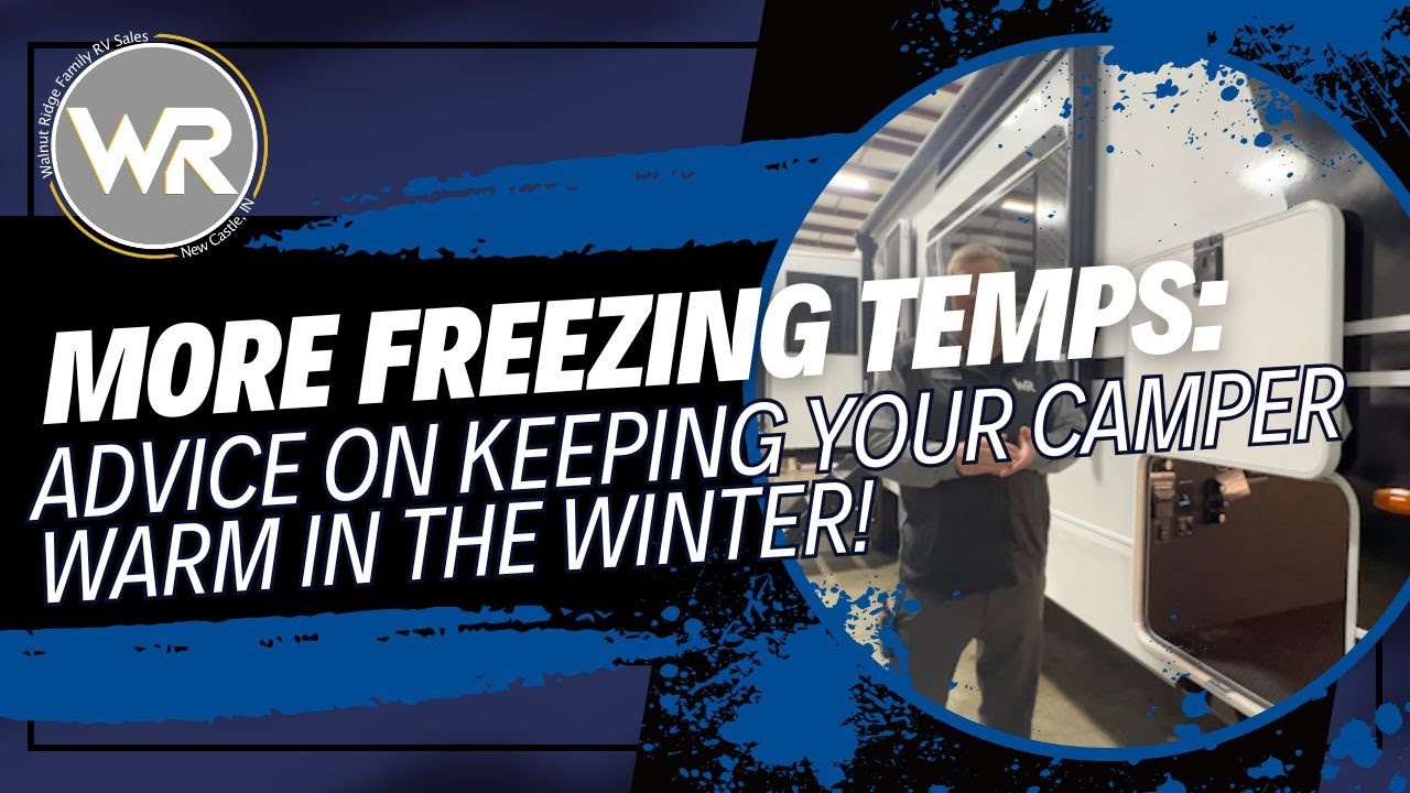 More Freezing Temps On The Way: Advice On Keeping Your Camper Warm In ...