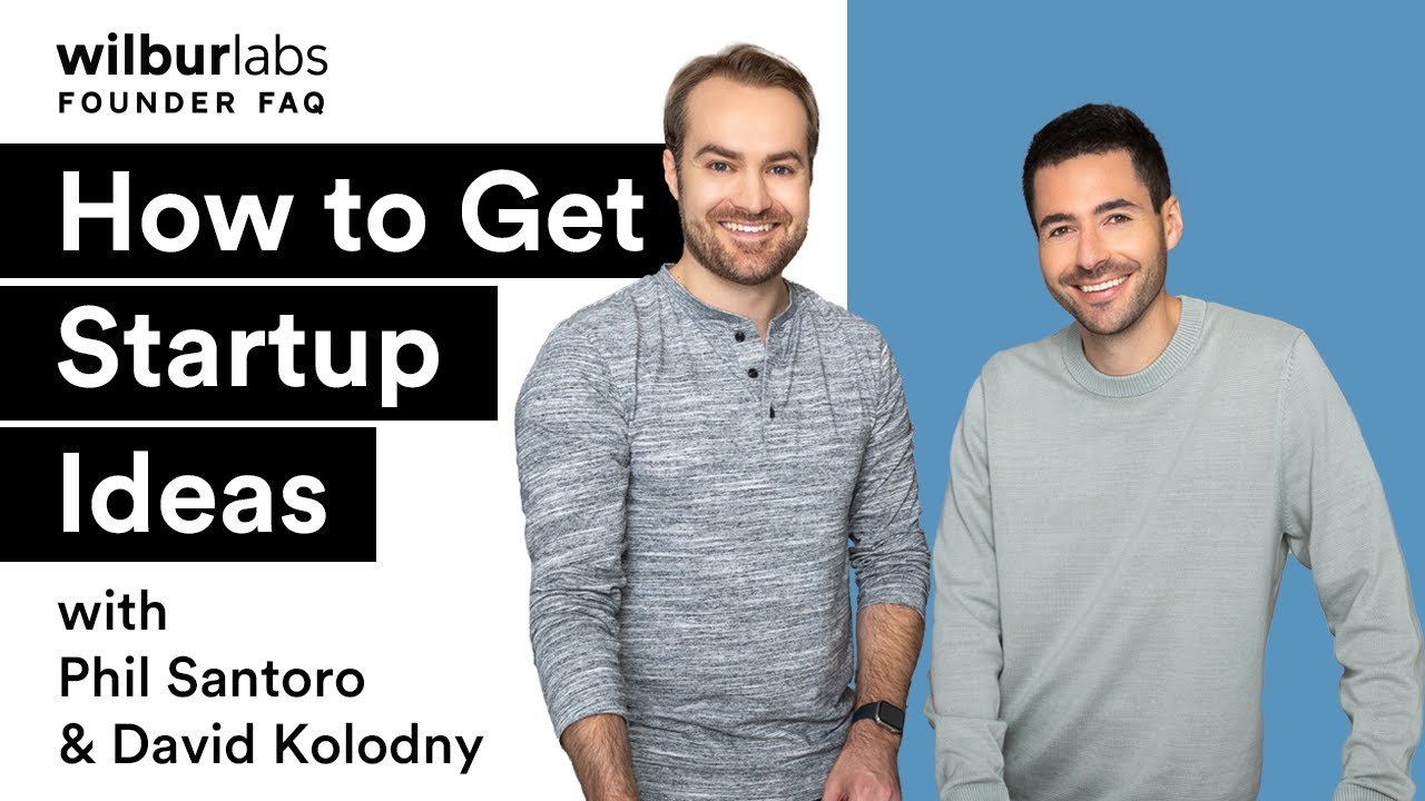 How to Get Startup Ideas | Wilbur Labs Founder FAQ with Phil Santoro and David Kolodny - YouTube