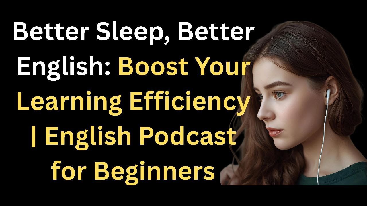 Better Sleep, Better English: Boost Your Learning Efficiency | English ...