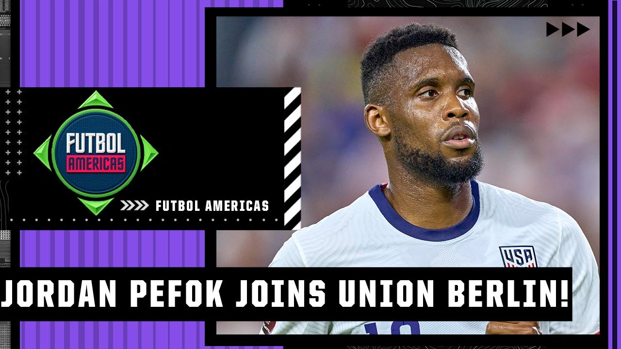 USMNT’s Jordan Pefok joins Union Berlin! Is the Bundesliga a good fit ...