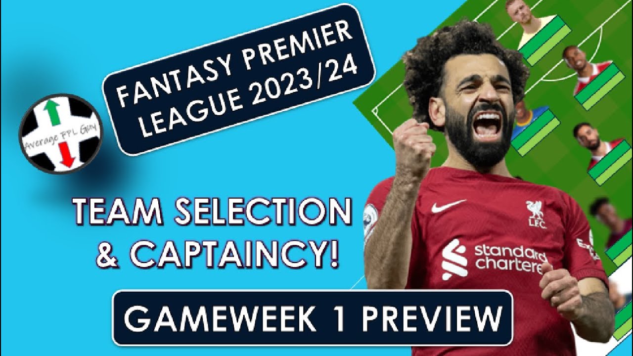 FPL 23/24 | Gameweek 1 Preview! | Team Selection, Fixtures & Captaincy ...