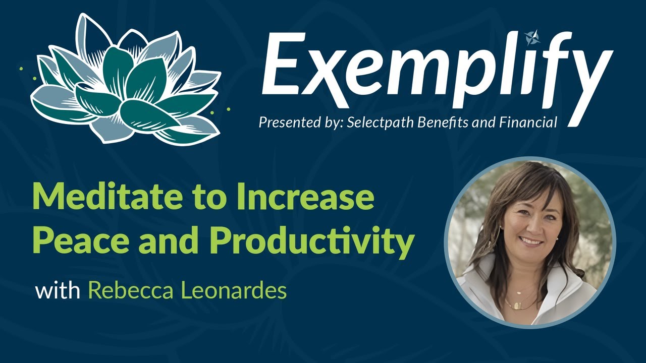 Exemplify #17 - Meditate to Increase Peace and Productivity | November ...