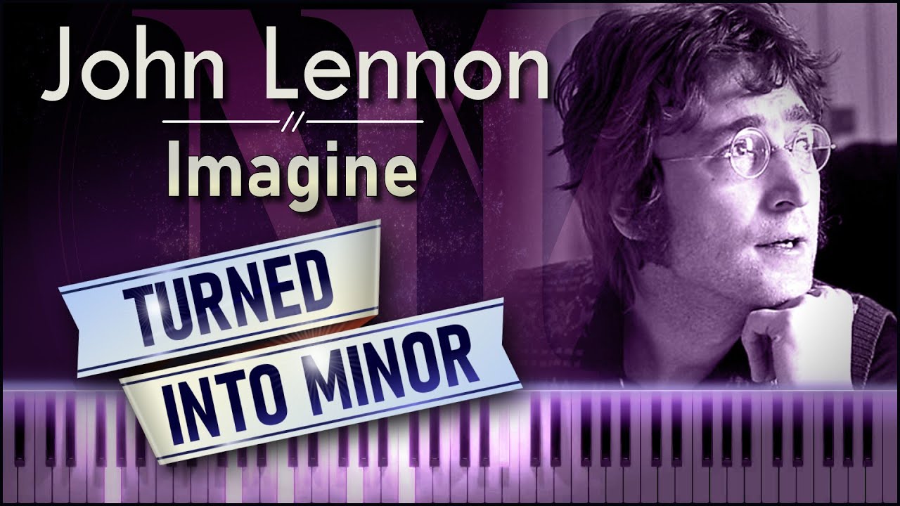 John Lenon - Imagine (Turned into MINOR) PIANO - YouTube