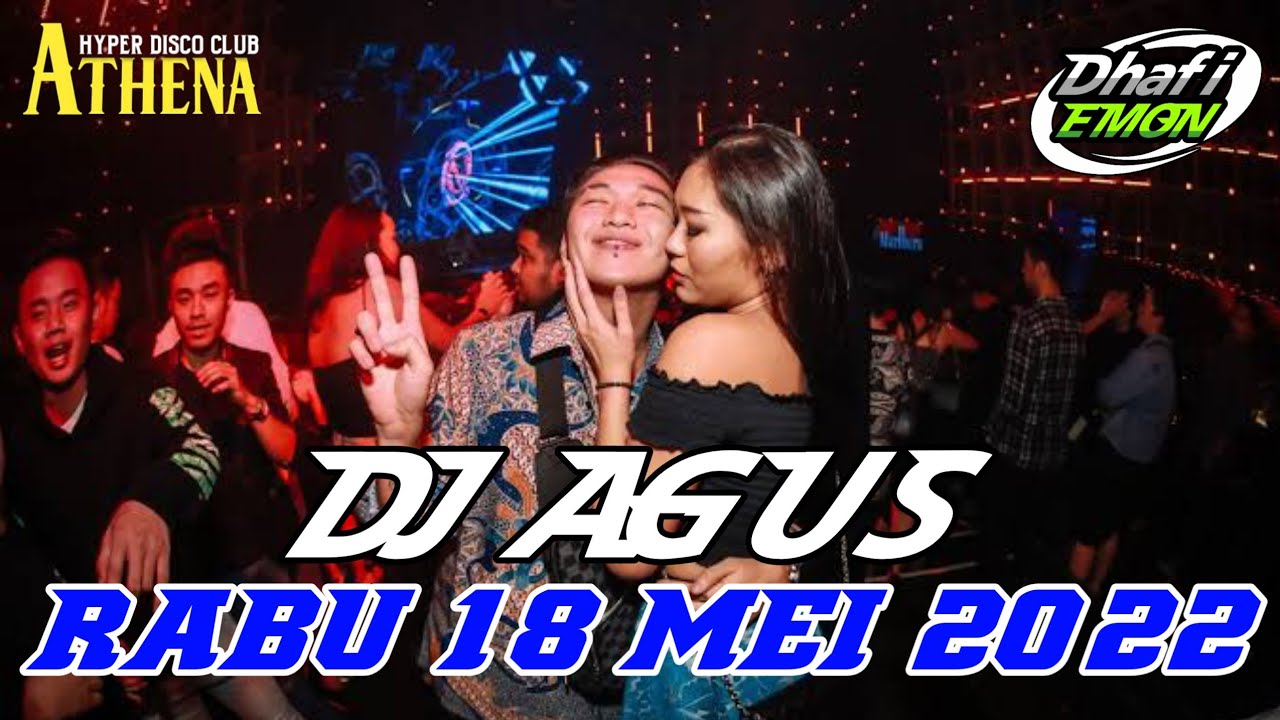 DJ AGUS TERBARU RABU 18 MEI 2022 FULL BASS || ATHENA BANJARMASIN - YouTube