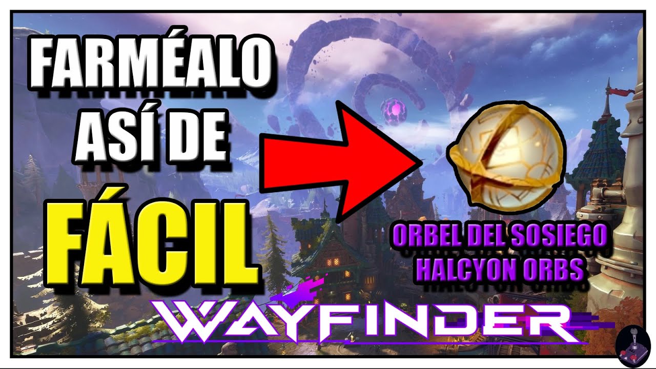 CÓMO FARMEAR ORBE DEL SOSIEGO / HALCYON ORBS - WAYFINDER ESPAÑOL - YouTube