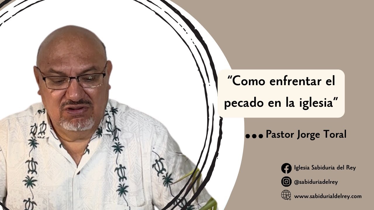 Como enfrentar el pecado en la iglesia. Pastor Jorge Toral - Iglesia ...