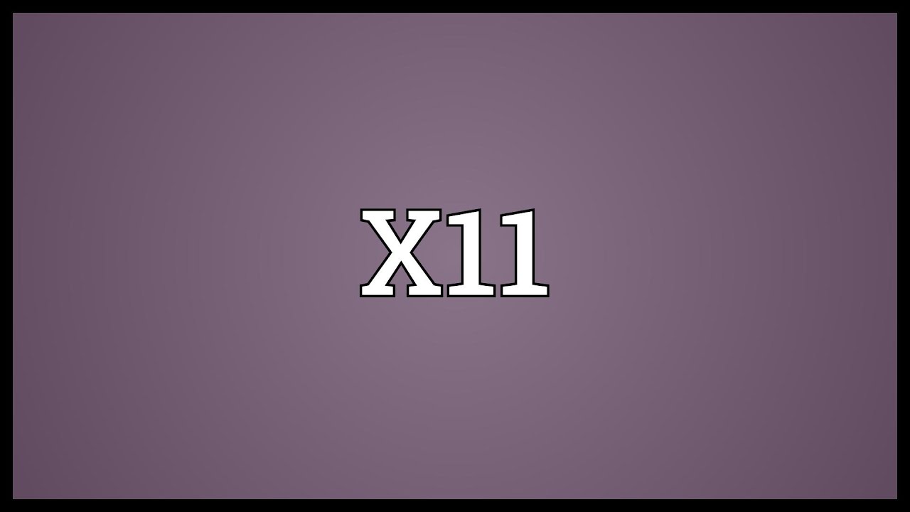 X11 Meaning - YouTube