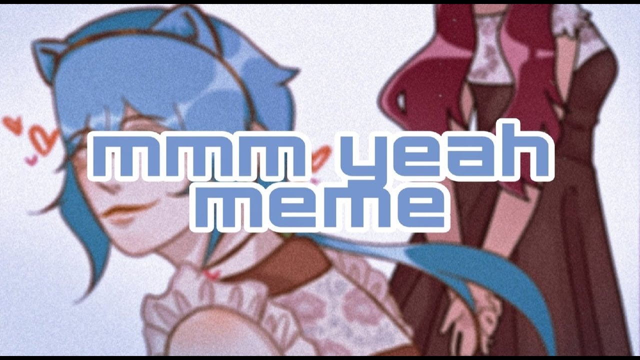 ~mmm Yeah meme collad ~ - YouTube
