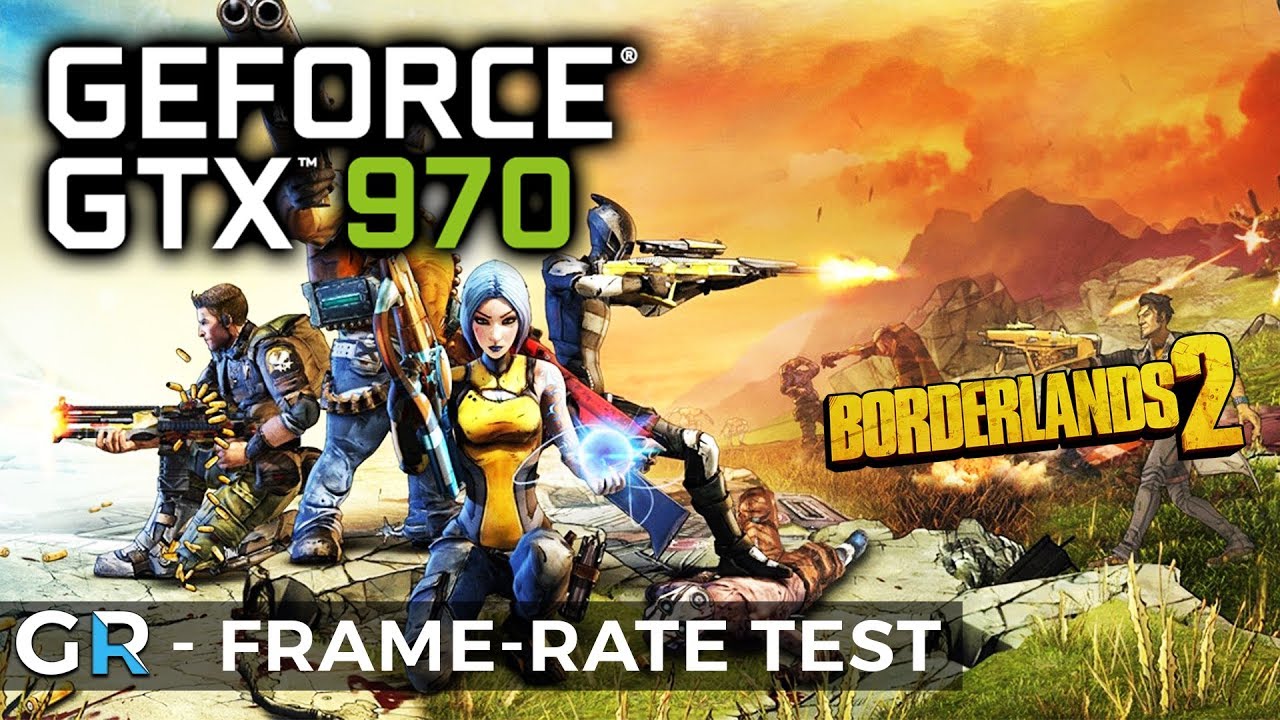 GTX 970 BORDERLANDS 2 | Frame-rate Benchmark Test | 1080p/High/Max ...