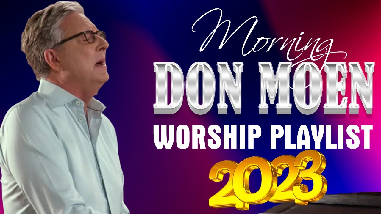 Best Morning Don Moen Worship Songs For Prayer To Start The Day 🙏 ...
