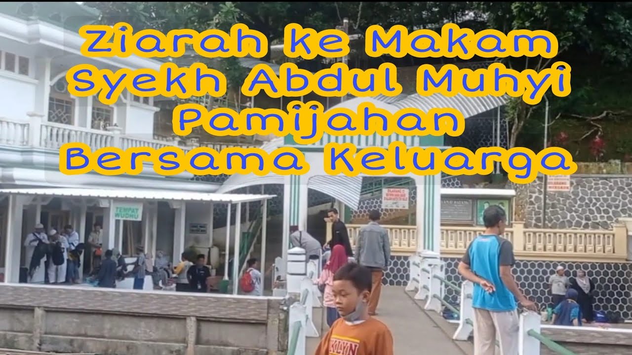 Ziarah ke makam Syekh Abdul Muhyi Pamijahan with family - YouTube