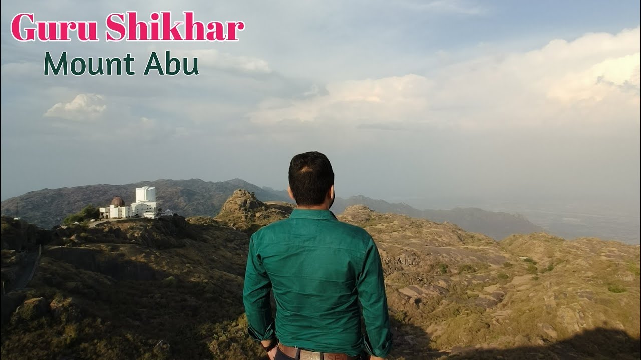 Guru Shikher Mount Abu || Guru Shikhar || गुरु शिखर || Guru Shikhar ...