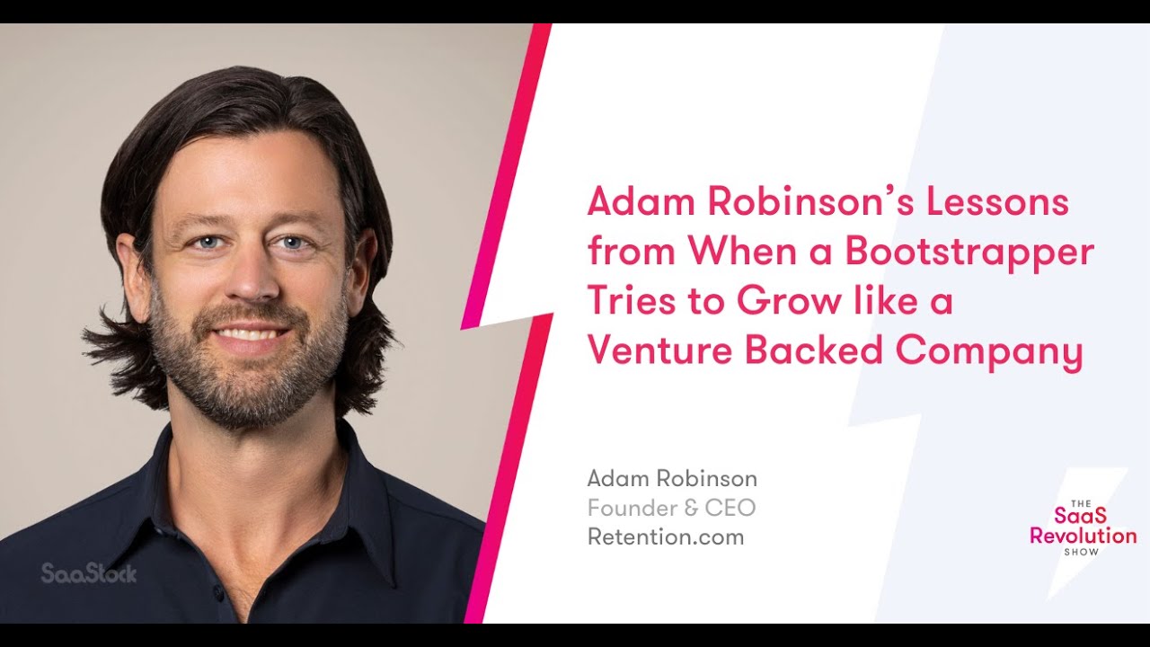 Adam Robinson’s Lessons from When a Bootstrapper Tries to Grow like a ...