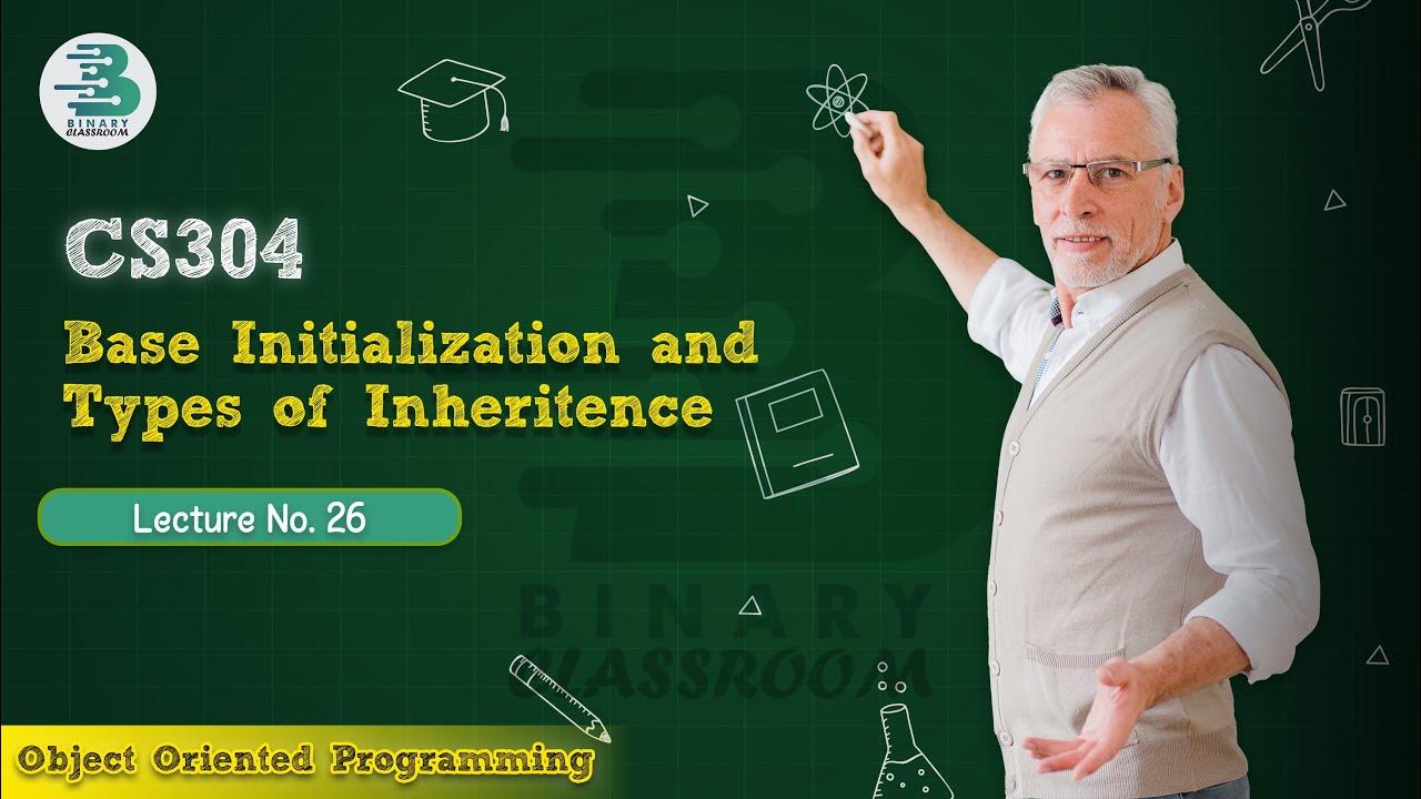 Cs304 Lecture 26 Base Initialization And Types Of Inheritence Virtual University Oop Youtube