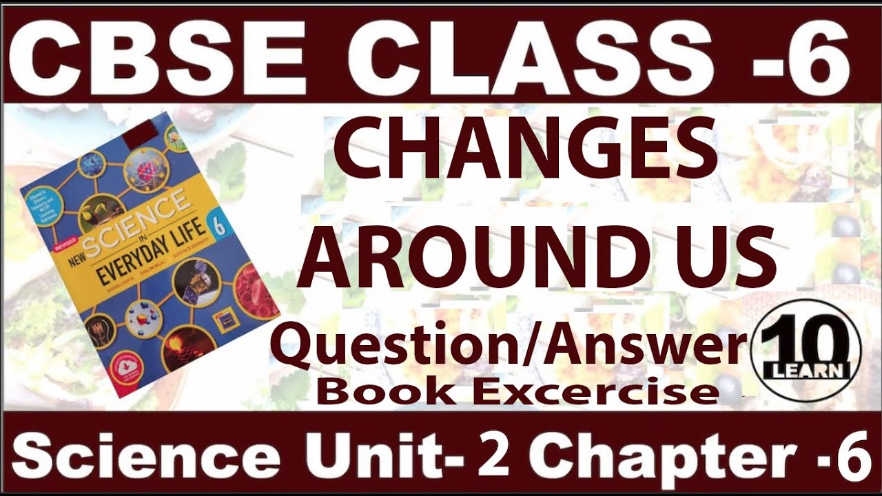Changes Around Us | Question Answer Chapter 6 Class 6 Science 10Learn ...