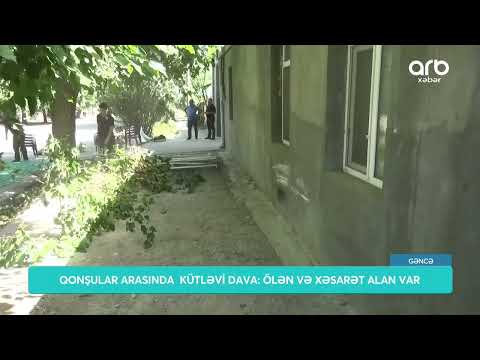 Gəncədə qonşular arasında  kütləvi dava: Ölən və xəsarət alan var – ARB Xəbər