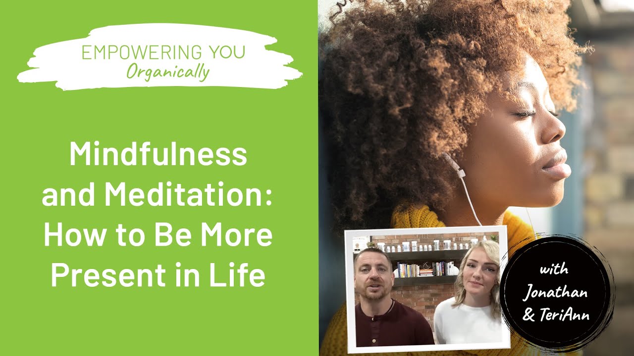 Mindfulness and Meditation: How to Be More Present in Life | Empowering ...