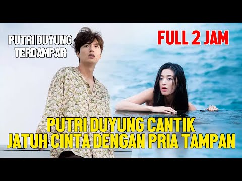 FULL KISAH PUTRI DUYUNG CANTIK JATUH CINTA DENGAN PRIA TAMPAN FULL 2 JAM