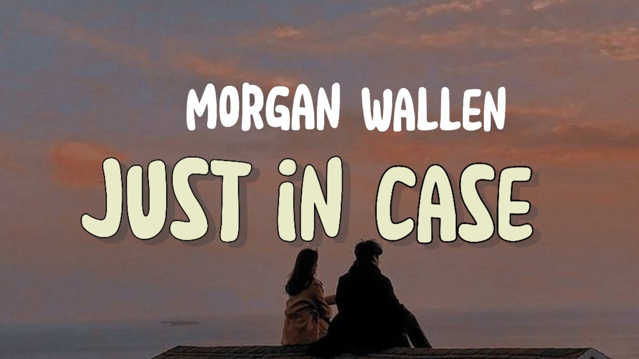 Just In Case - Morgan Wallen (lyrics) - YouTube