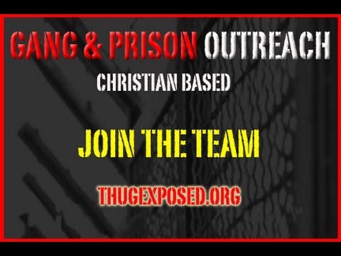 CHRIST BASED...GANG & PRISON OUTREACH-..JOIN THE TEAM-WATCH VIDEO ...