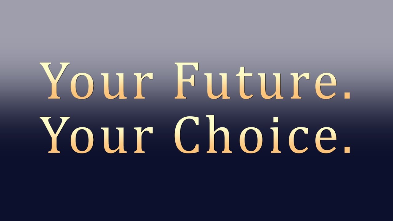 Your Future. Your choice - YouTube