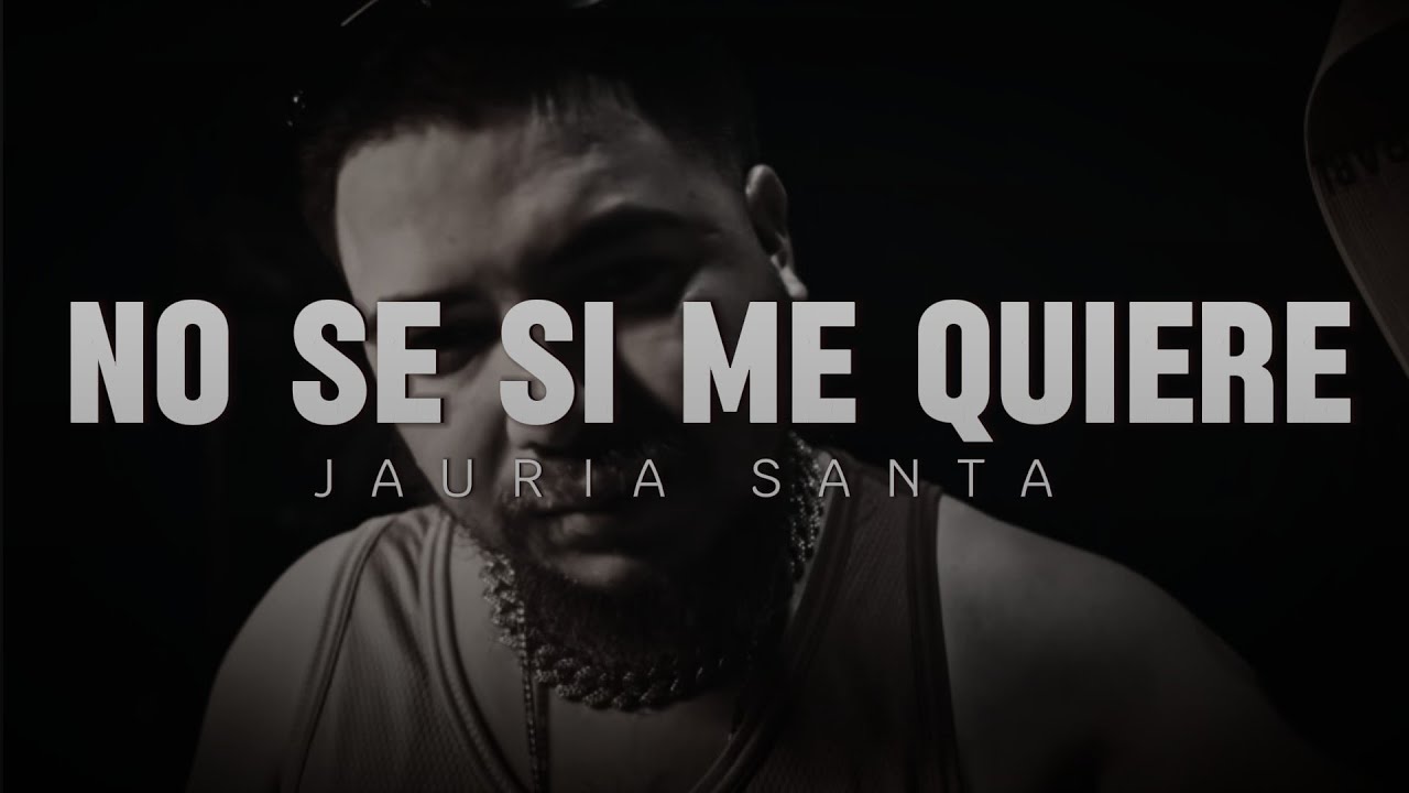 JAURIA SANTA - NO SE SI ME QUIERE ( Letra video )