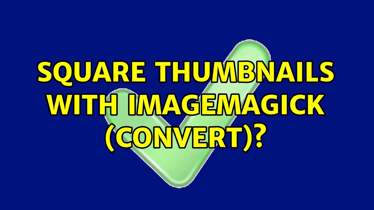 Square thumbnails with ImageMagick (convert)? (6 Solutions!!) - YouTube