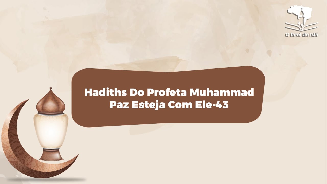 Hadiths Do Profeta Muhammad Paz Esteja Com Ele-43 - YouTube