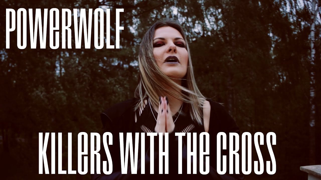 Powerwolf - Killers with the Cross [vocal cover by Anna Logacheva ...