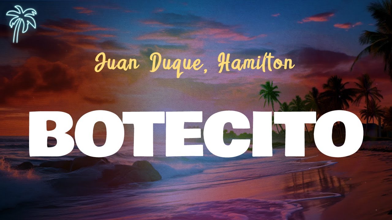 Juan Duque, Hamilton - BOTECITO (Letra Oficial / Official Lyrics) - YouTube