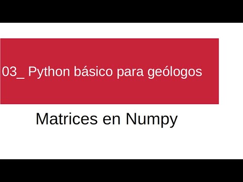 03- Python básico para geólogos: Matrices con Numpy - YouTube