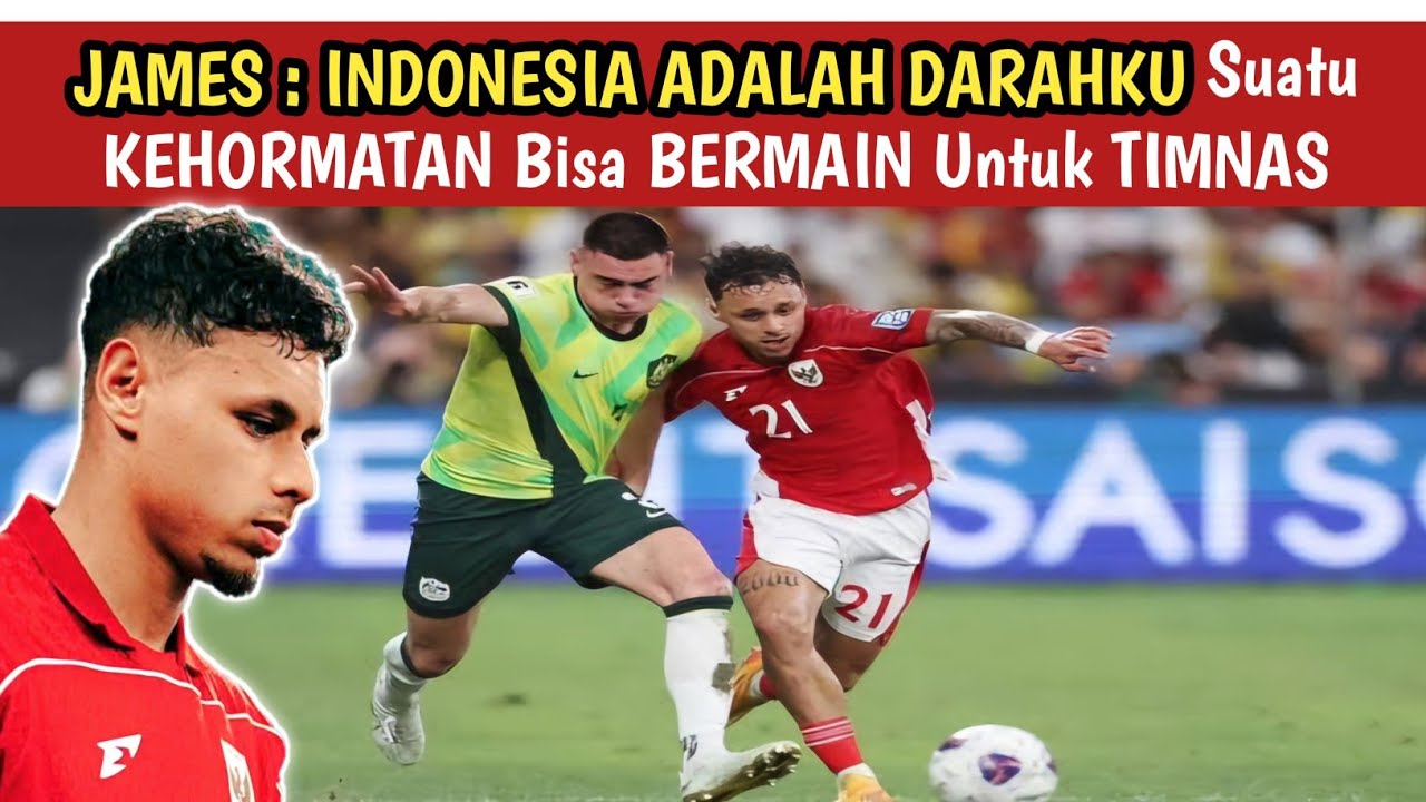 JAMES : INDONESIA ADALAH DARAHKU SUATU KEHORMATAN BISA BERMAIN UNTUK ...
