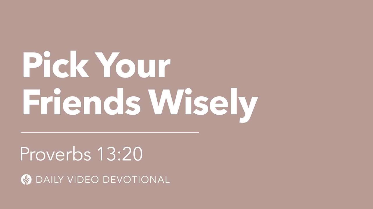 Pick Your Friends Wisely | Proverbs 13:20 | Our Daily Bread Video Devotional - YouTube
