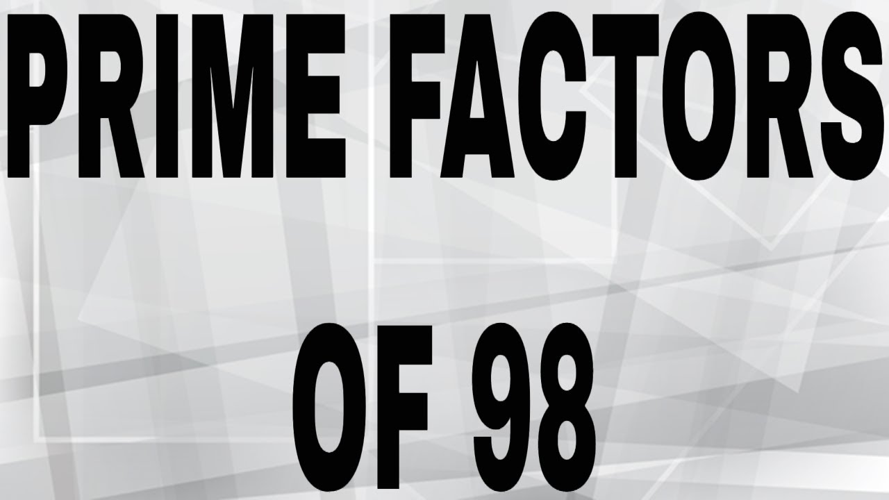 PRIME FACTORS OF 98 - YouTube