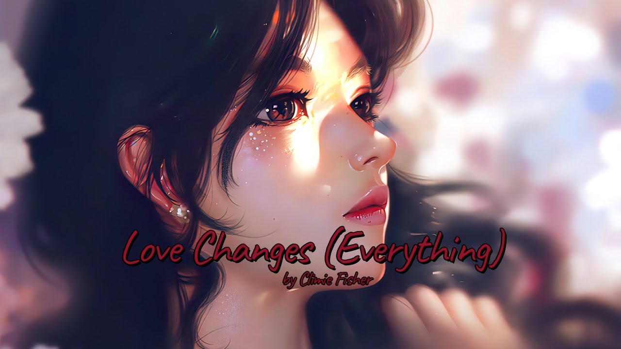 Climie Fischer - Love Changes (Everything) / (Lyrics) - YouTube